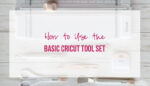 How to Use the Basic Cricut Tool Set - Happily Ever After, Etc.