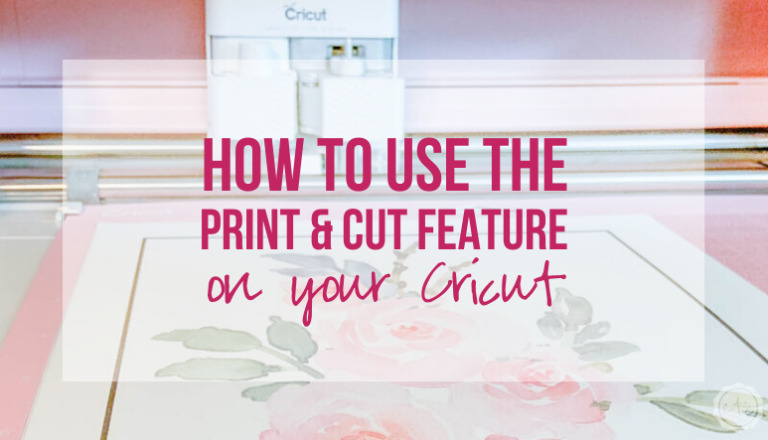 How to use the Print & Cut Feature on your Cricut - Happily Ever After ...