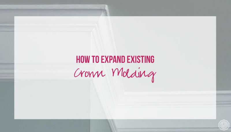 How to Expand Existing Crown Molding - Happily Ever After, Etc.