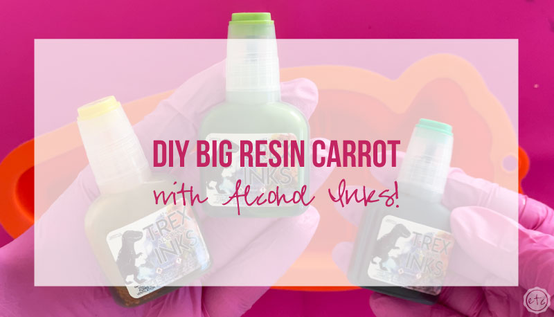 DIY BIG Resin Carrot with Alcohol Inks! - Happily Ever After, Etc.