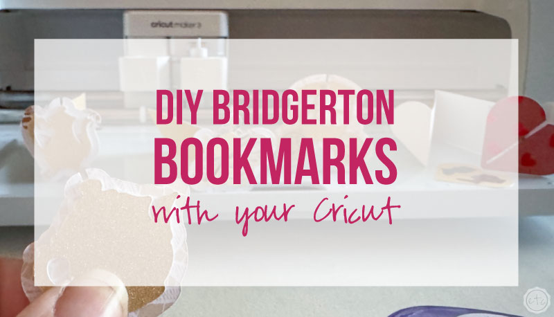 DIY Bridgerton Bookmarks with your Cricut - Happily Ever After, Etc.