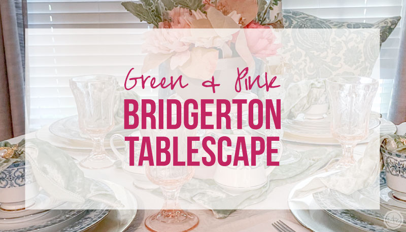 Soft Green and Pink Bridgerton Style Table! - Happily Ever After, Etc.